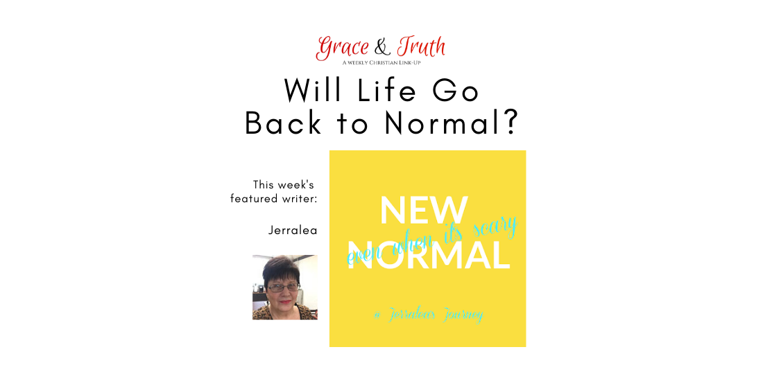 Will Life Go Back to Normal?—Grace & Truth Link-Up